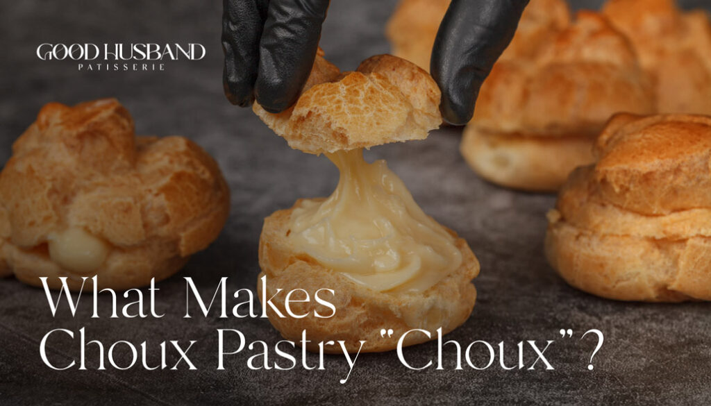What Makes Choux Pastry "Choux" - Good Husband Patisserie